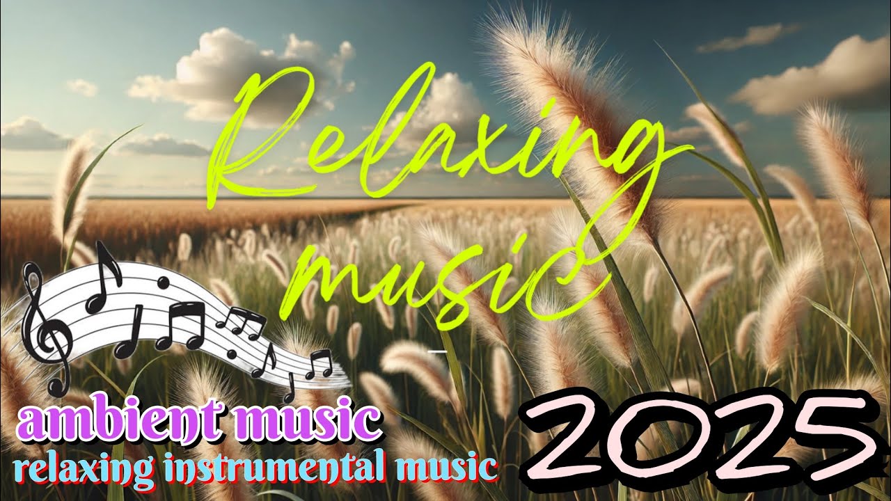 relaxation music 2025 🌿🎶 Ambient music creates your day full of calm 🏝️ ...