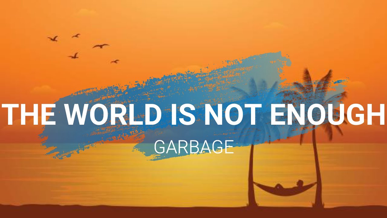 The World Is Not Enough - Garbage (Lyrics) - YouTube