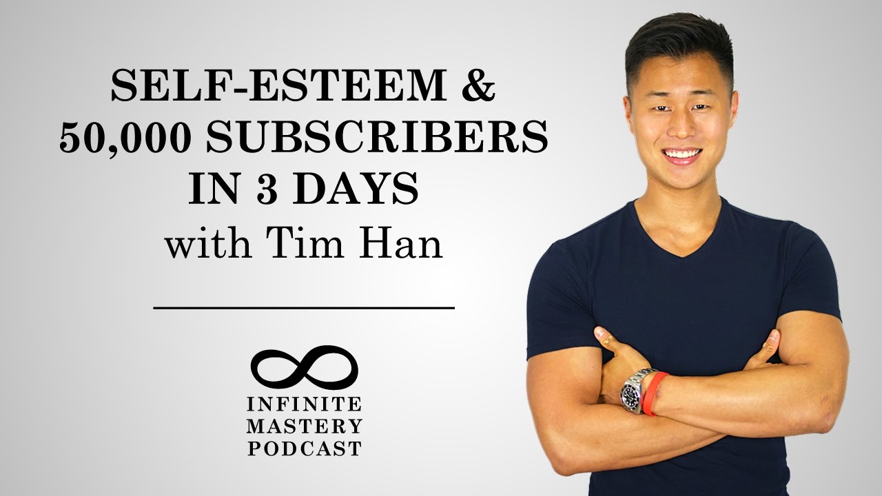 #3: Self-Esteem & 50,000 Subscribers in 3 days with Tim Han (Success ...