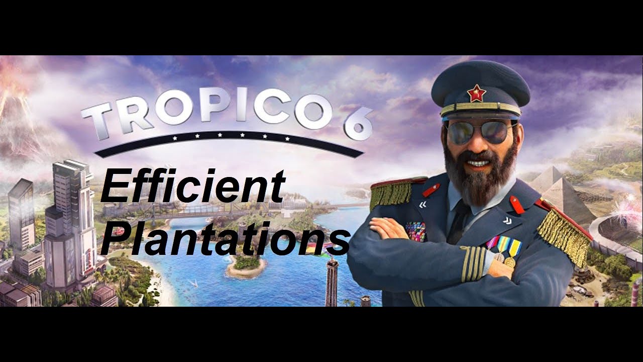 Tropico 6: Advanced Tips and Tricks - Efficient Plantations - YouTube