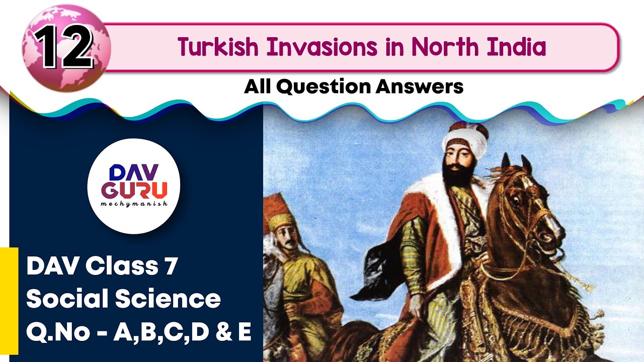 Chapter 12 | Turkish Invasions in North India | Class 7 DAV Social Sci ...