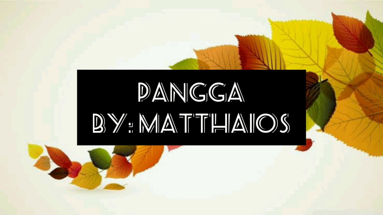 PANGGA ( lyrics) BY : MATTHAIOS - YouTube
