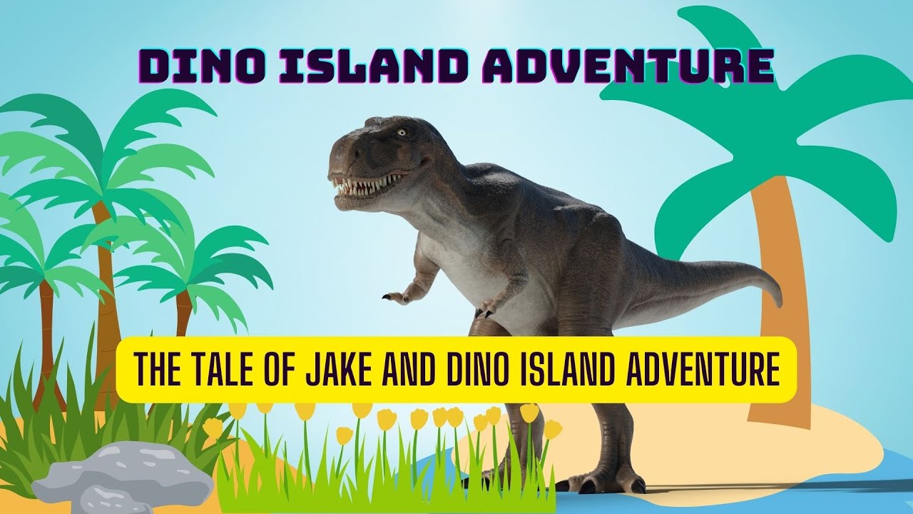 Dino Island Adventure | The Tale of Jake and Dino Island Adventure ...