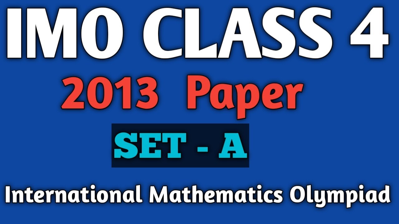 IMO Class 4 Paper 2013 Set A| Olympiad Mathematics for Class 4| IMO ...