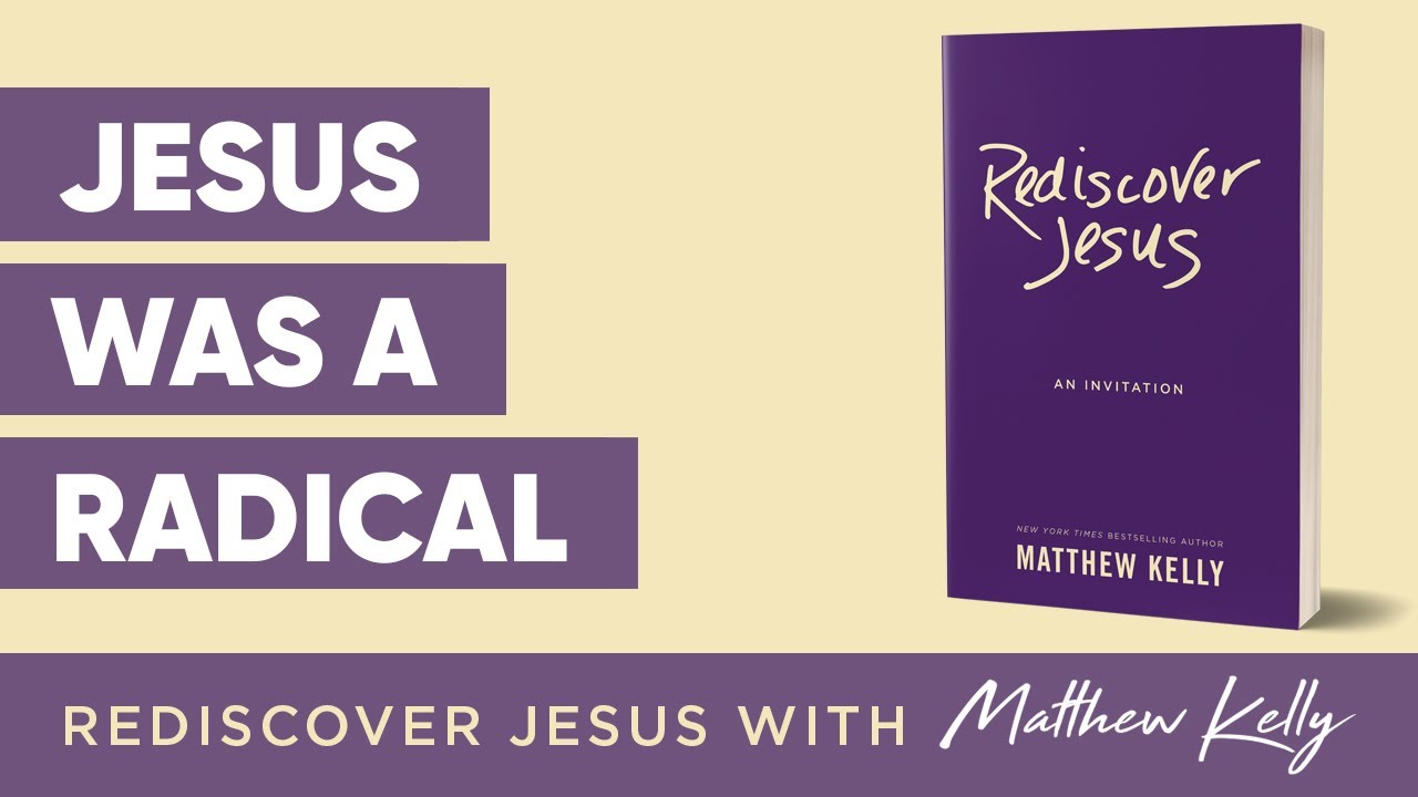 Jesus Was a Radical: Rediscover Jesus by Matthew Kelly - YouTube