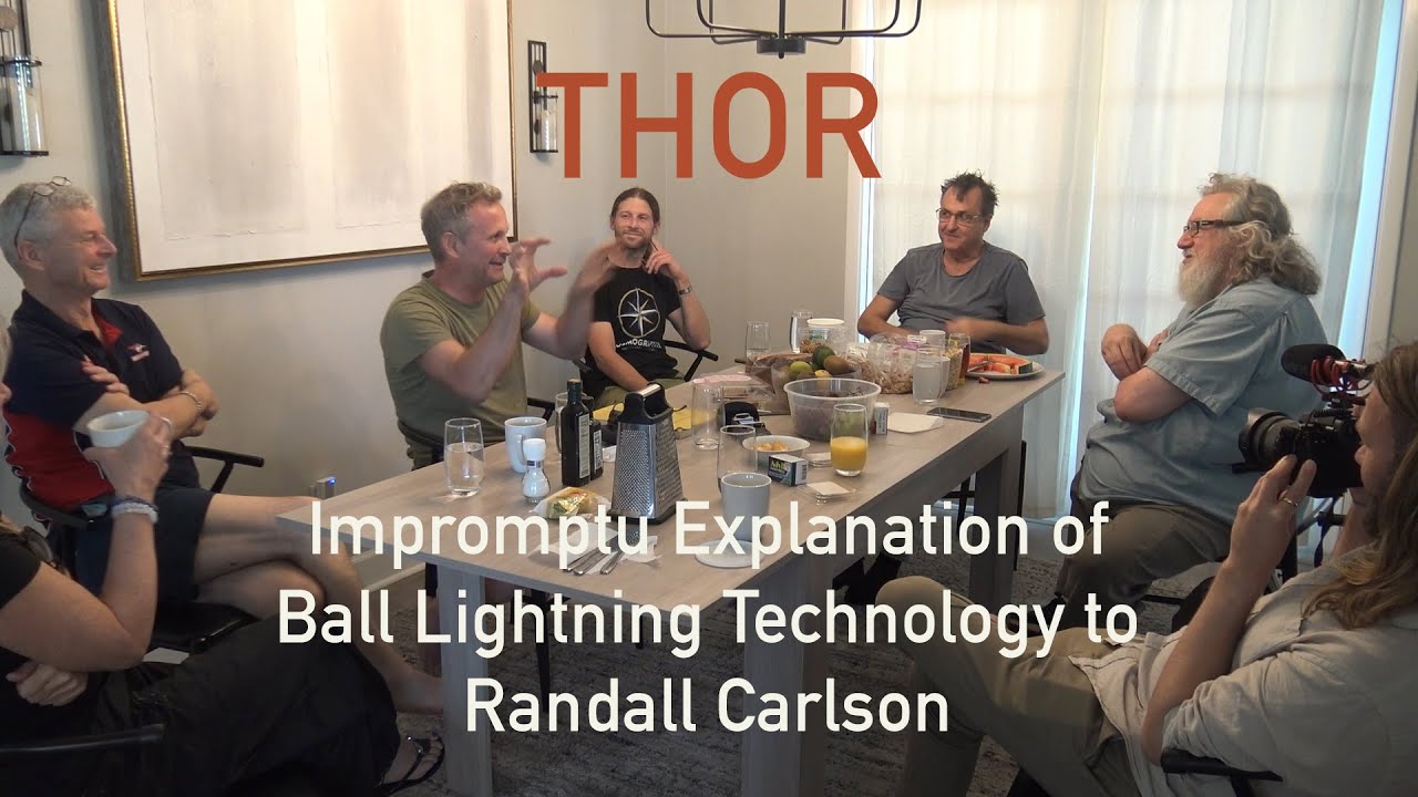 THOR - Impromptu Explanation of Ball Lightning Technology to Randall Carlson - RAW and UNCUT ...