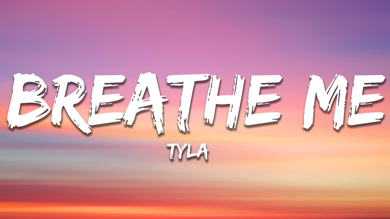 Tyla - Breathe Me (Lyrics) - YouTube