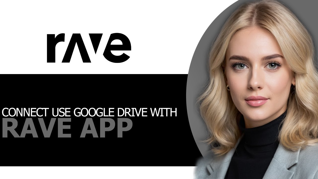 How to Safely Connect Google Drive with Rave App in 2025 (FULL GUIDE ...