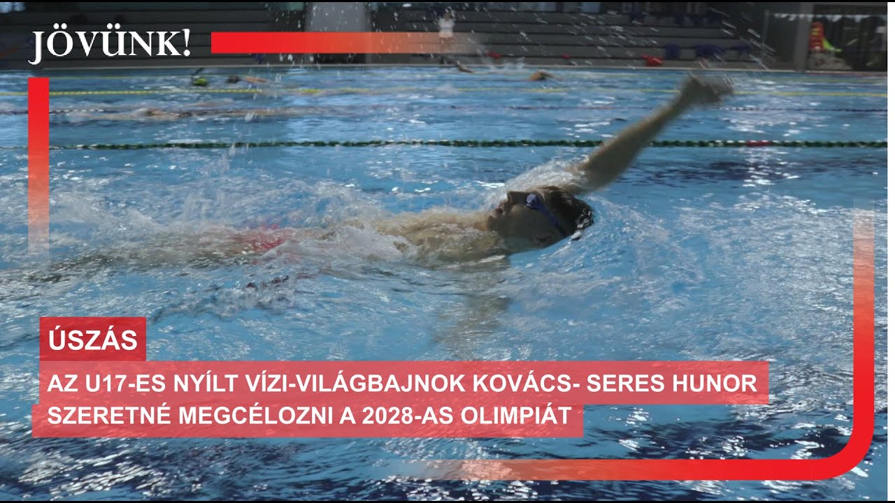 Az U17-es nyílt vízi-világbajnok Kovács-Seres Hunor megcélozná a 2028 ...