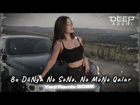 Bu dünya nə sənə, nə mənə qalar AZERI Muzik  | DEEP AZERI Remix 2026