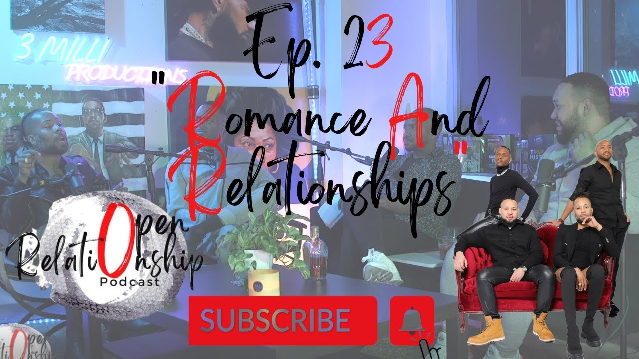 Open Relationship EP.23 "Romance and Relationships" - YouTube