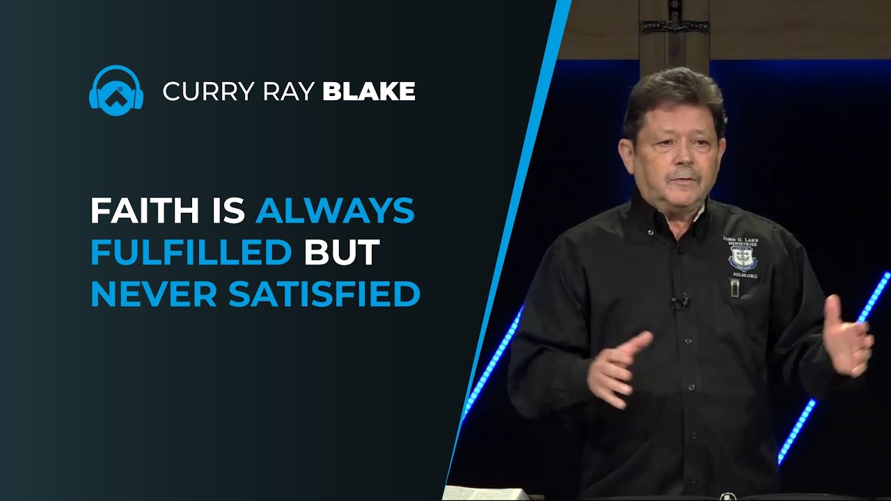 Faith is always fulfilled but never satisfied, Curry Blake - YouTube