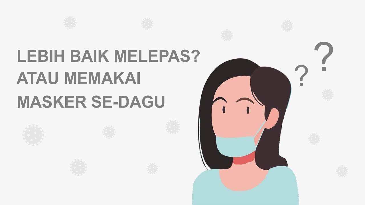 LEBIH BAIK MELEPAS ATAU MEMAKAI MASKER SE-DAGU - YouTube