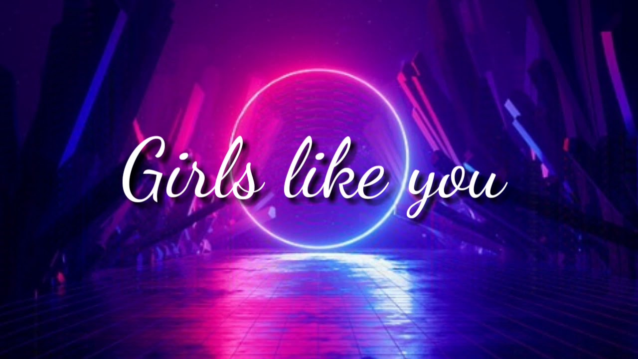 Girls like you lyrics - YouTube