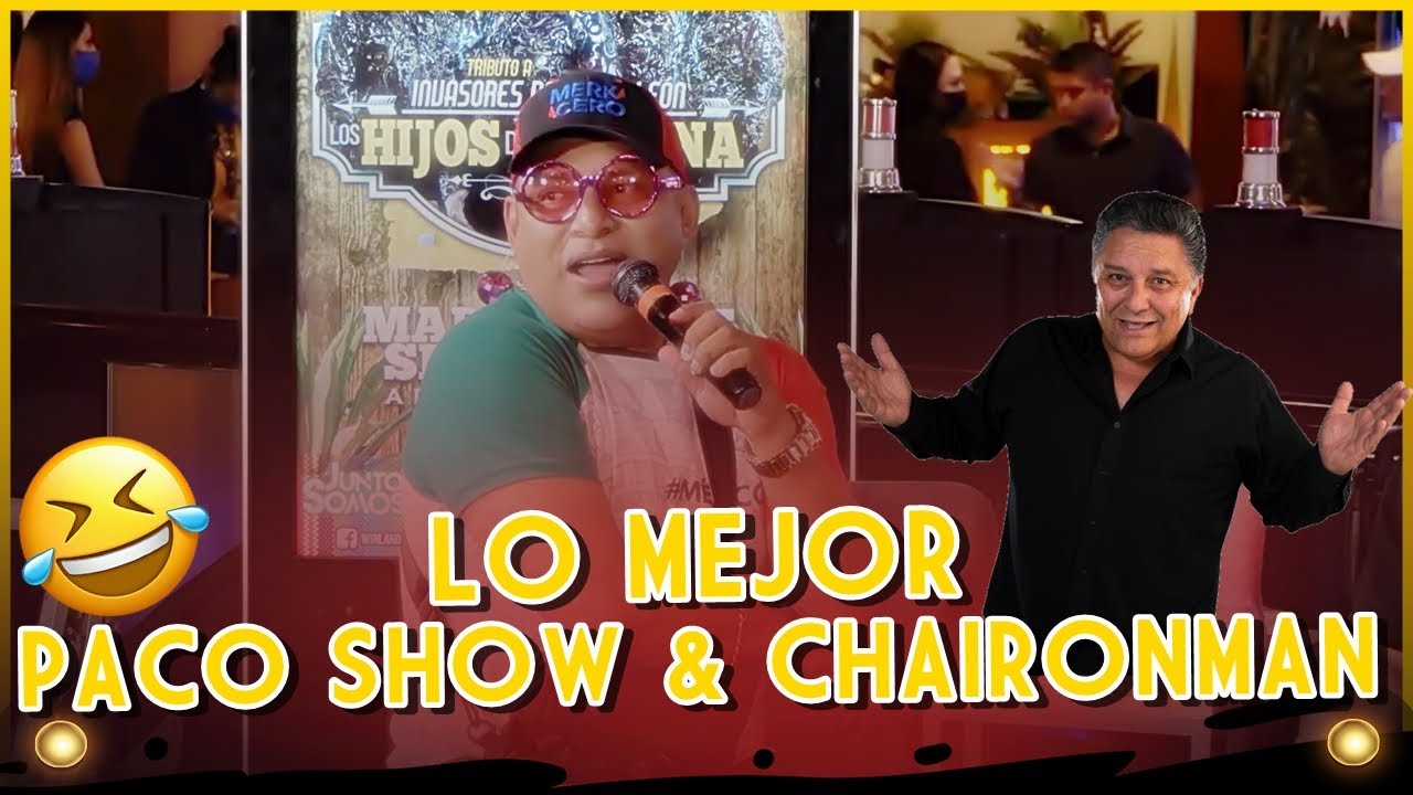 Lo Mejor De PACO SHOW, CHAIRONMAN Y PAPARAZZI Con Rogelio Ramos Entre ...