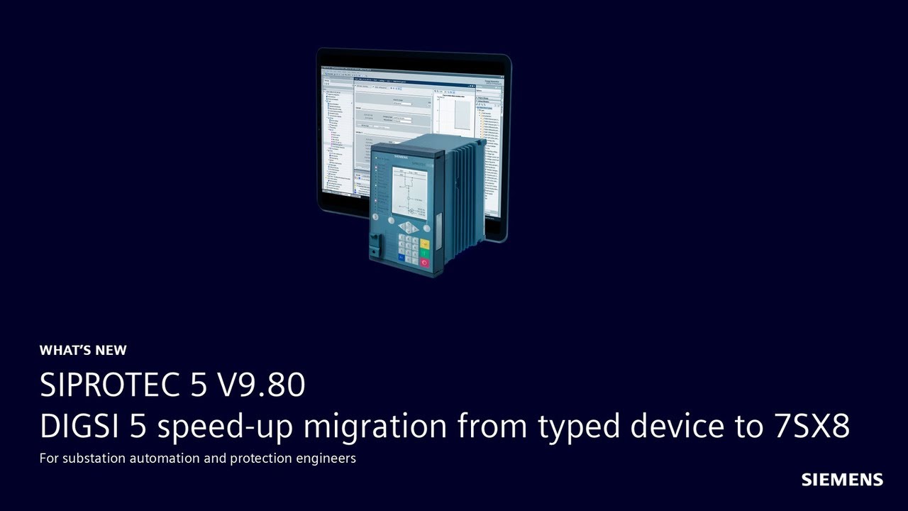 What's New - SIPROTEC 5 V09.80 - DIGSI 5 Speed-Up migration from typed ...