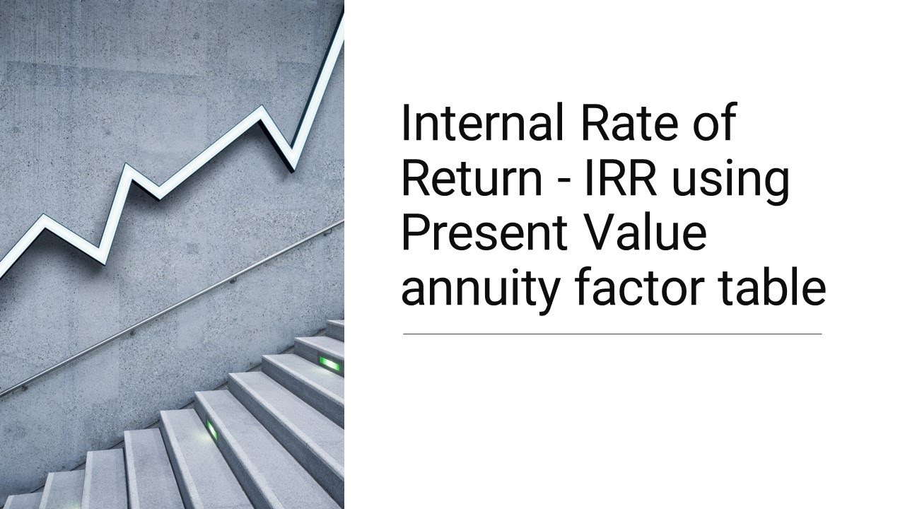 Internal Rate of Return - IRR using Present Value annuity factor table ...