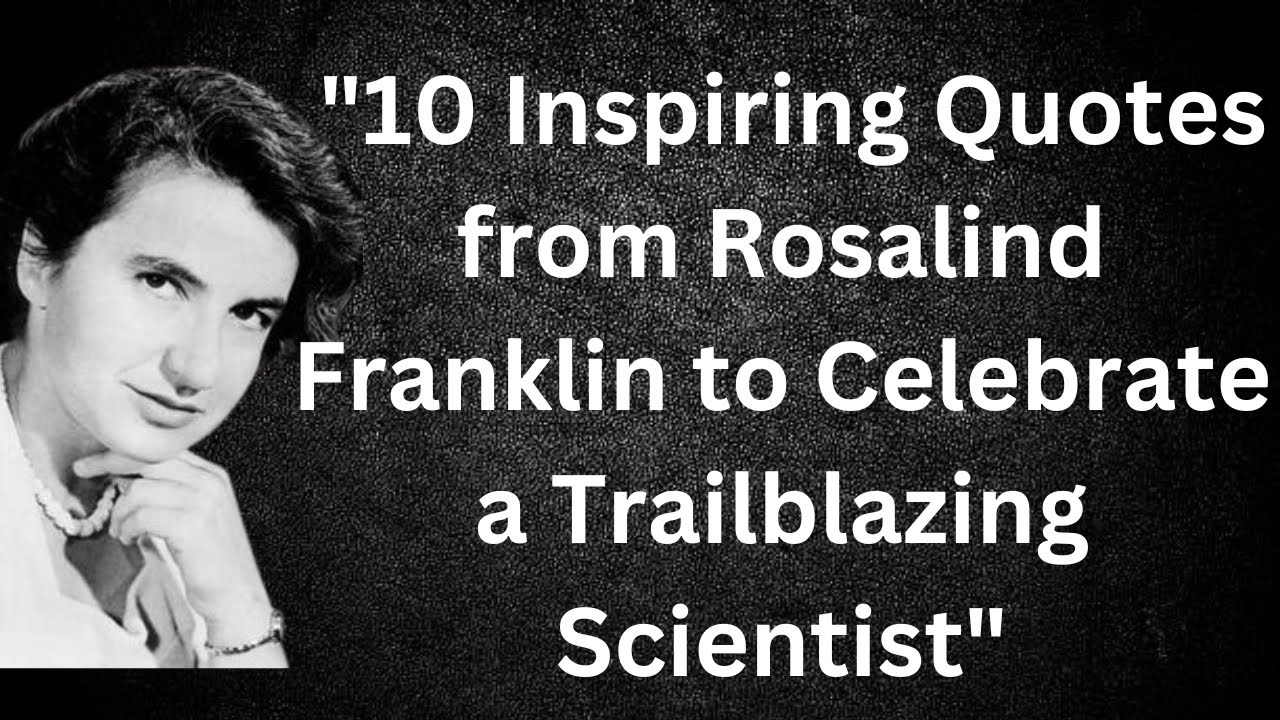 "10 Inspiring Quotes from Rosalind Franklin to Celebrate a Trailblazing ...