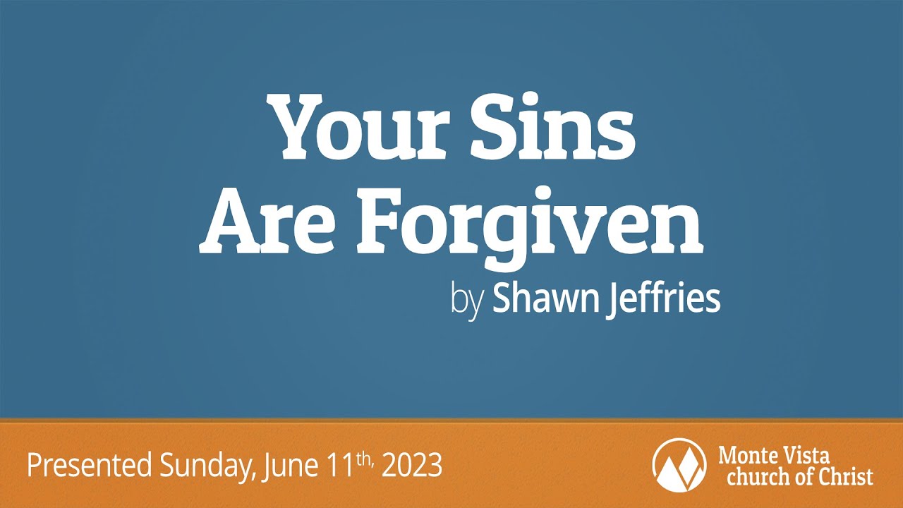 Your Sins Are Forgiven - Shawn Jeffries - Monte Vista church of Christ ...
