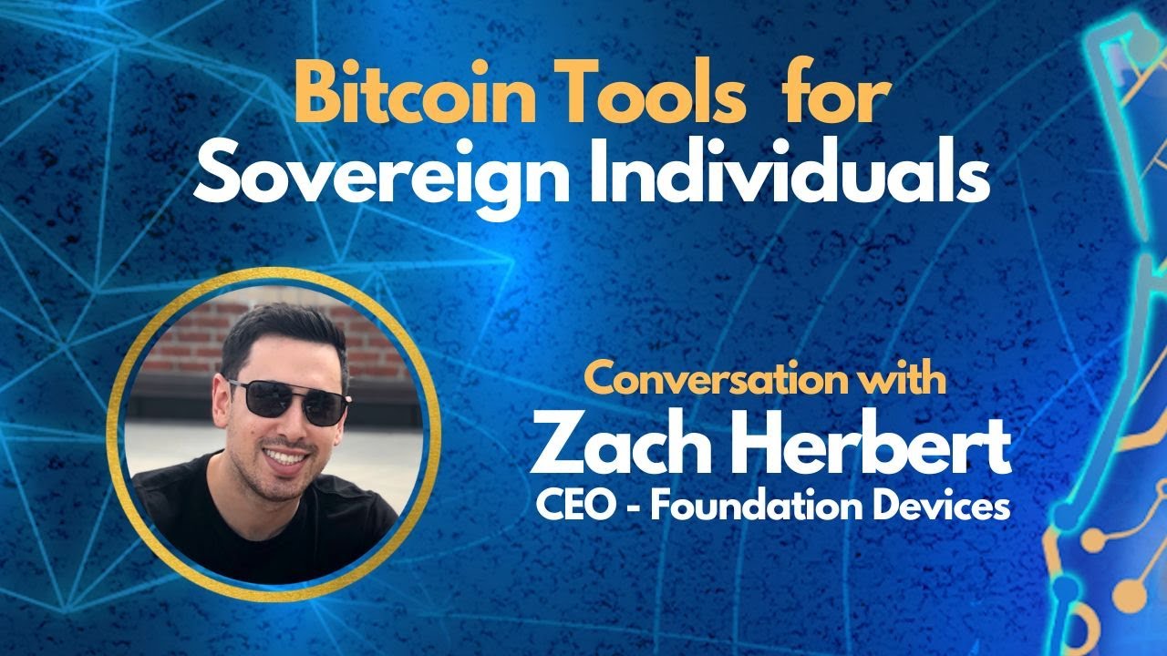 E97: Bitcoin Tools for Sovereign Individuals - Zach Herbert - CEO of ...