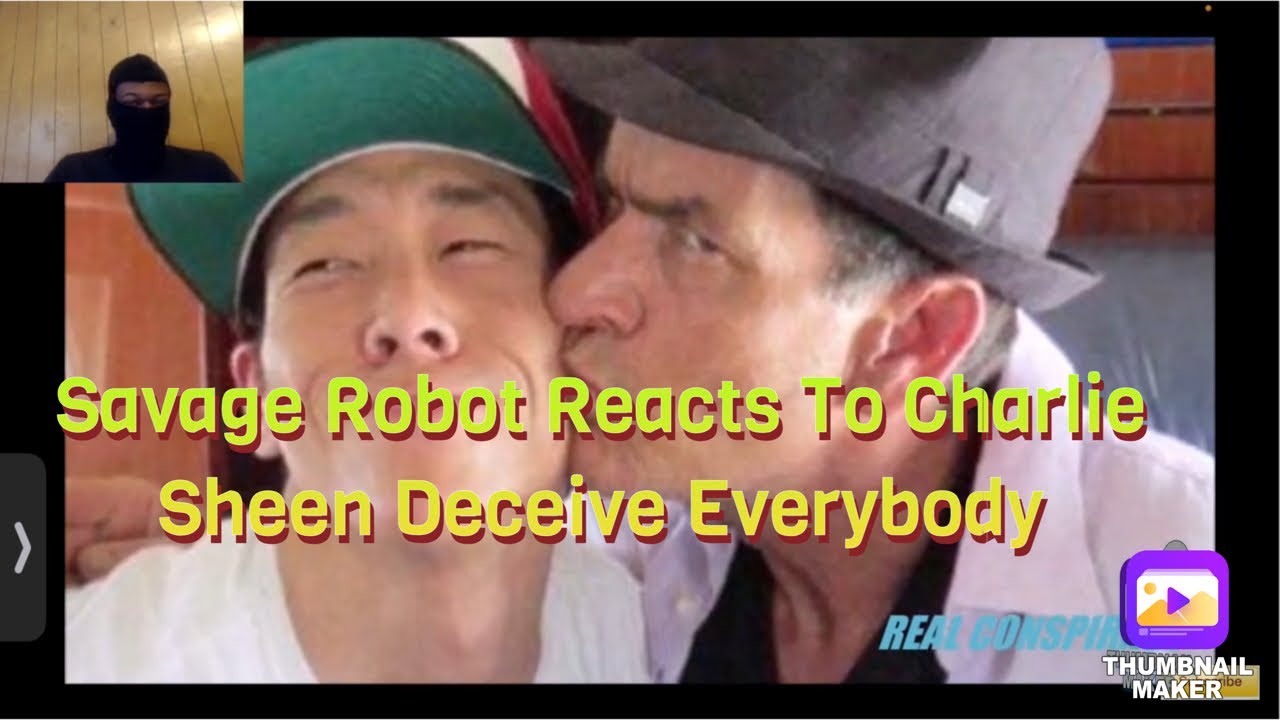 Savage Robot Reacts To Charlie Sheen Has Deceived Everybody - YouTube