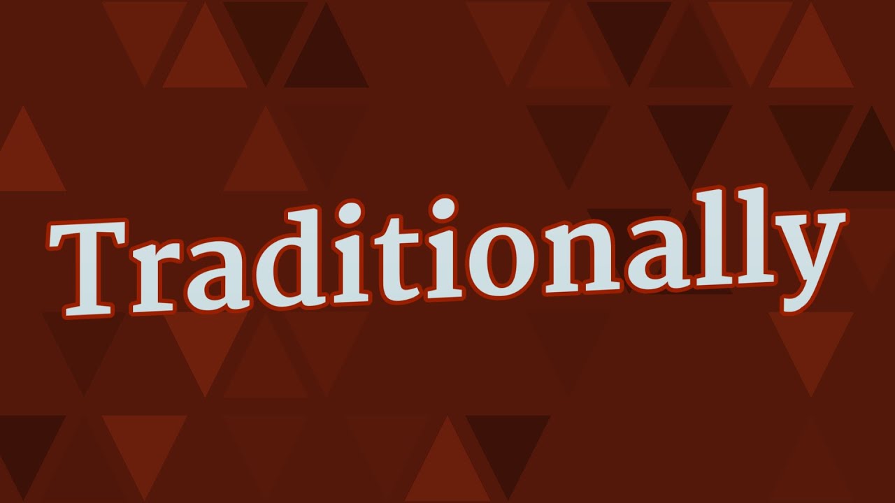 TRADITIONALLY pronunciation • How to pronounce TRADITIONALLY - YouTube