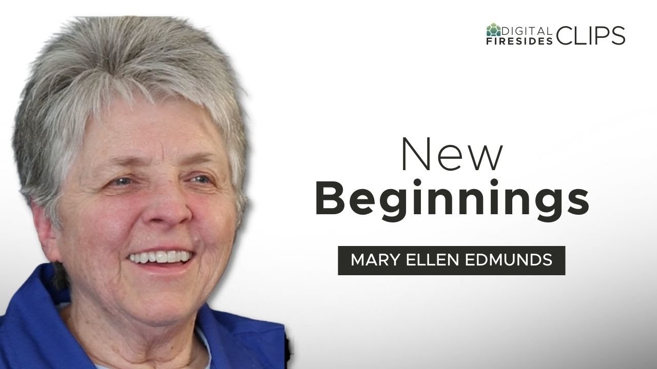 New Beginnings: Mary Ellen Edmunds || Digital Firesides: Clips - YouTube