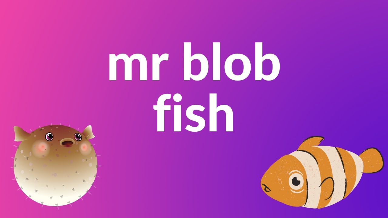 Mr blob fish - YouTube