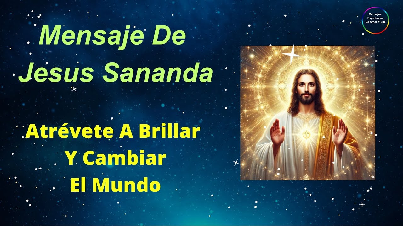 Jesus Sananda - Atrévete A Brillar Y Cambiar El Mundo 5D - YouTube