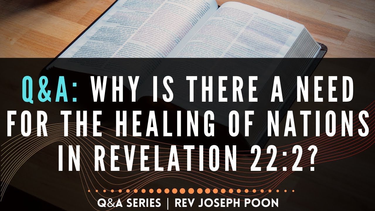 Why Is There A Need For The Healing Of Nations In Revelation 22:2 ...
