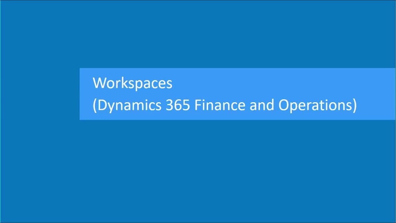 Workspaces In Dynamics 365 Finance and Operations - YouTube