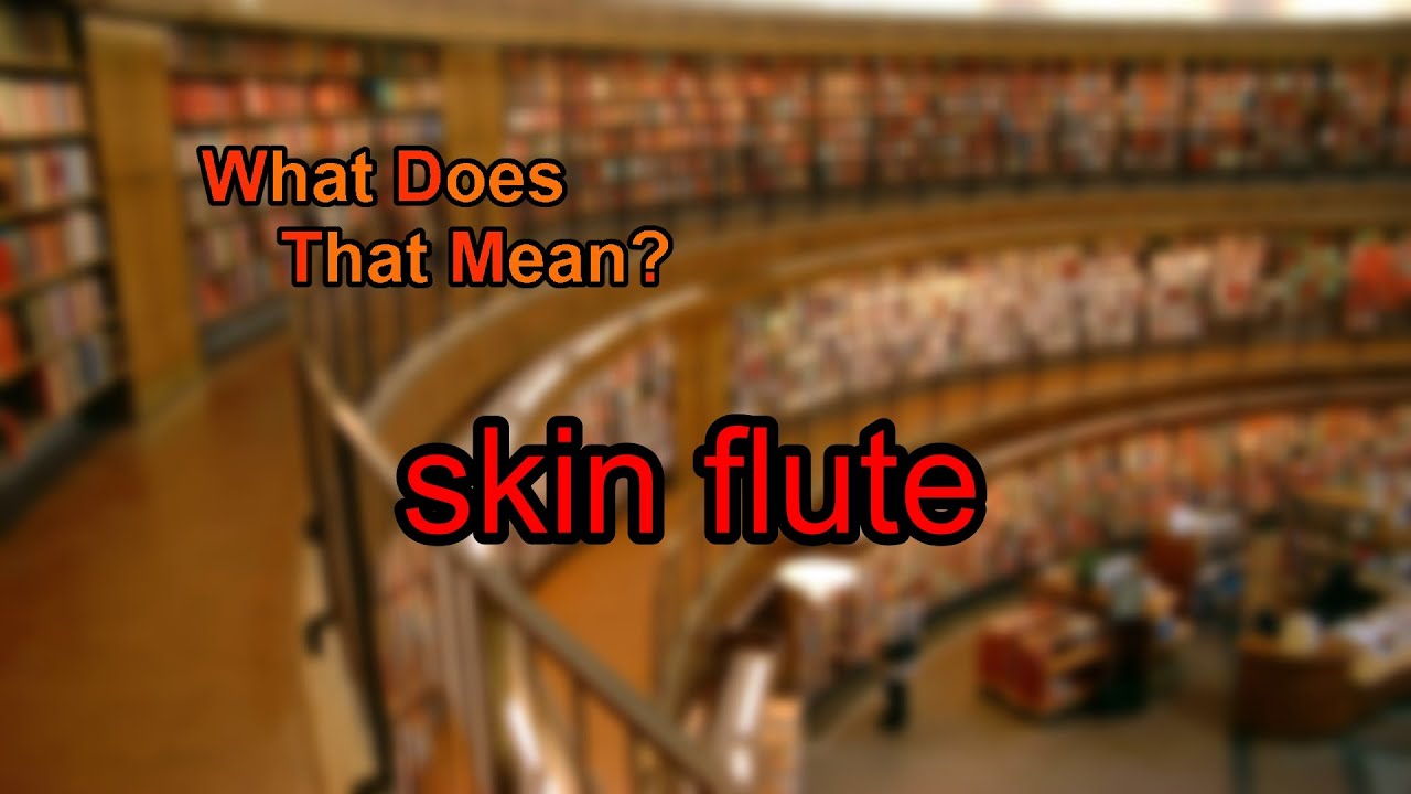 What does skin flute mean? - YouTube