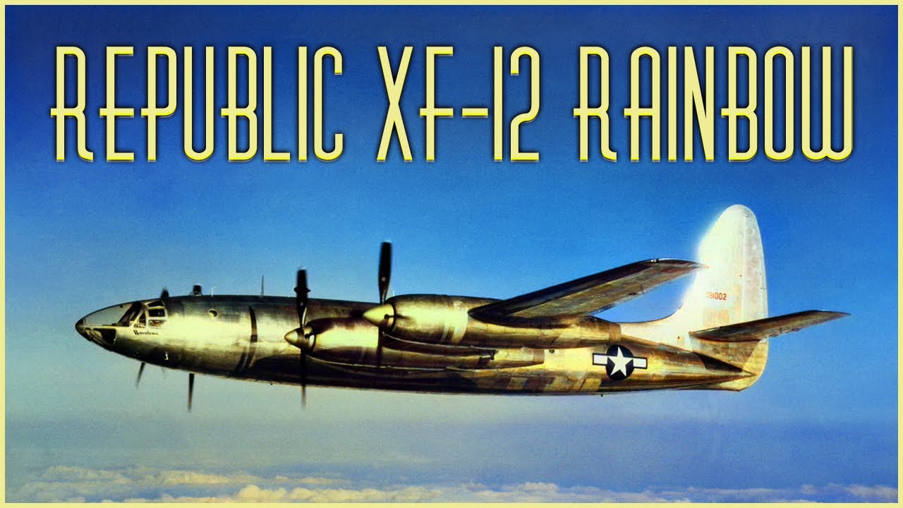 Republic XF-12 Rainbow: America's Fastest Four-Engine Piston Aircraft ...