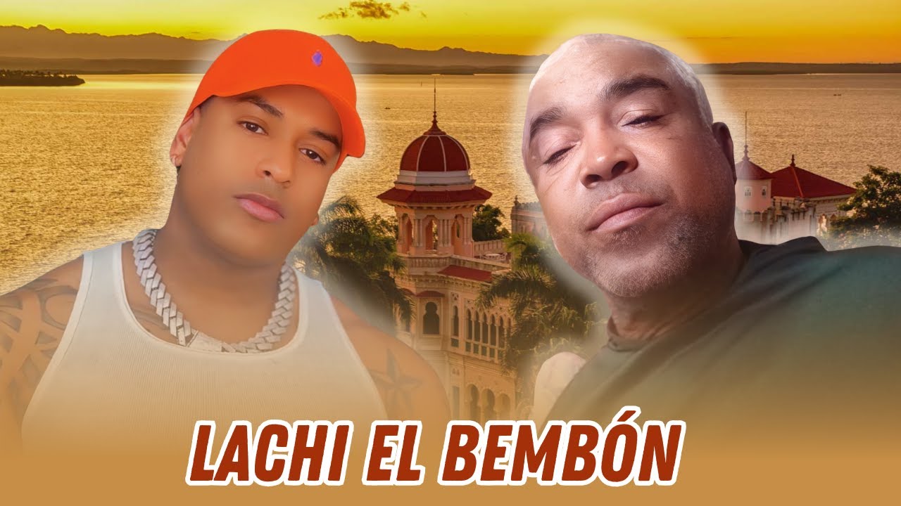🔥 LA HISTORIA DE LACHI "EL BEMBÓN" DESDE LA CIUDAD DE CIENFUEGOS 🇨🇺 ...