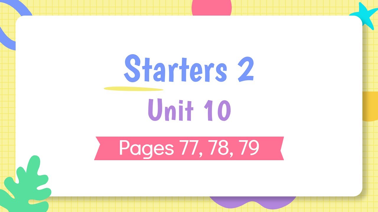 STARTERS 2 | UNIT 10 | PAGES 77 - 79 - YouTube