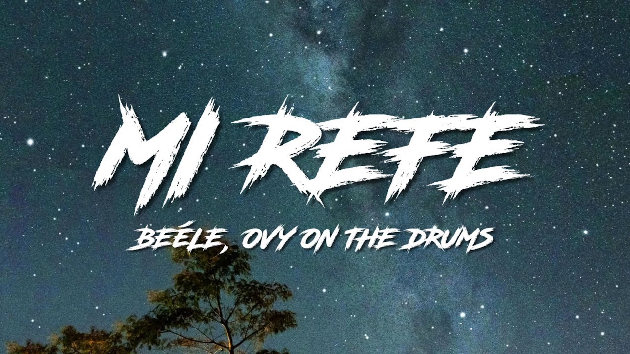 Beéle, Ovy On The Drums - Mi Refe (Letra/Lyrics) - YouTube