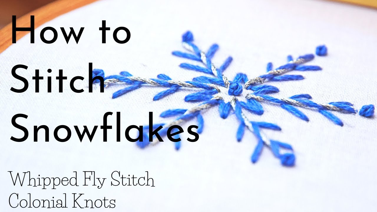 How to Stitch Snowflakes | Fly Stitch & Colonial Knots - YouTube