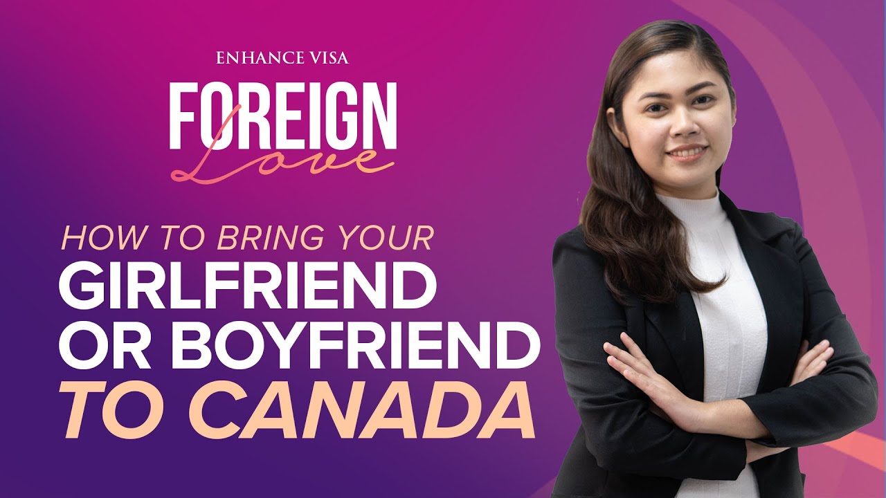 FOREIGN LOVE: HOW TO BRING YOUR GIRLFRIEND OR BOYFRIEND TO CANADA - YouTube
