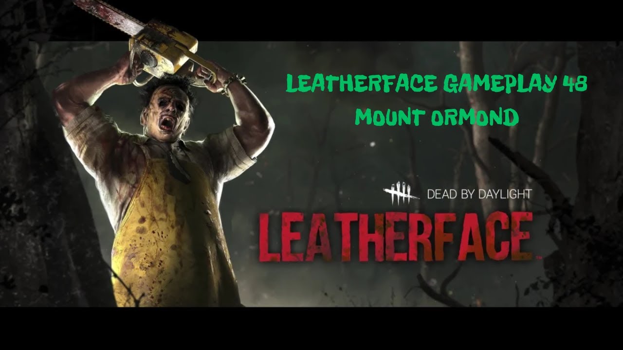Leatherface Gameplay 48 | Mount Ormond | Dead By Daylight - YouTube