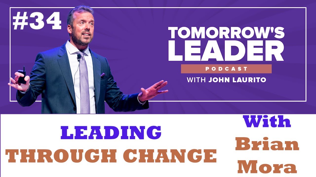 #34 - How To Lead Through Change with Brian Mora - YouTube