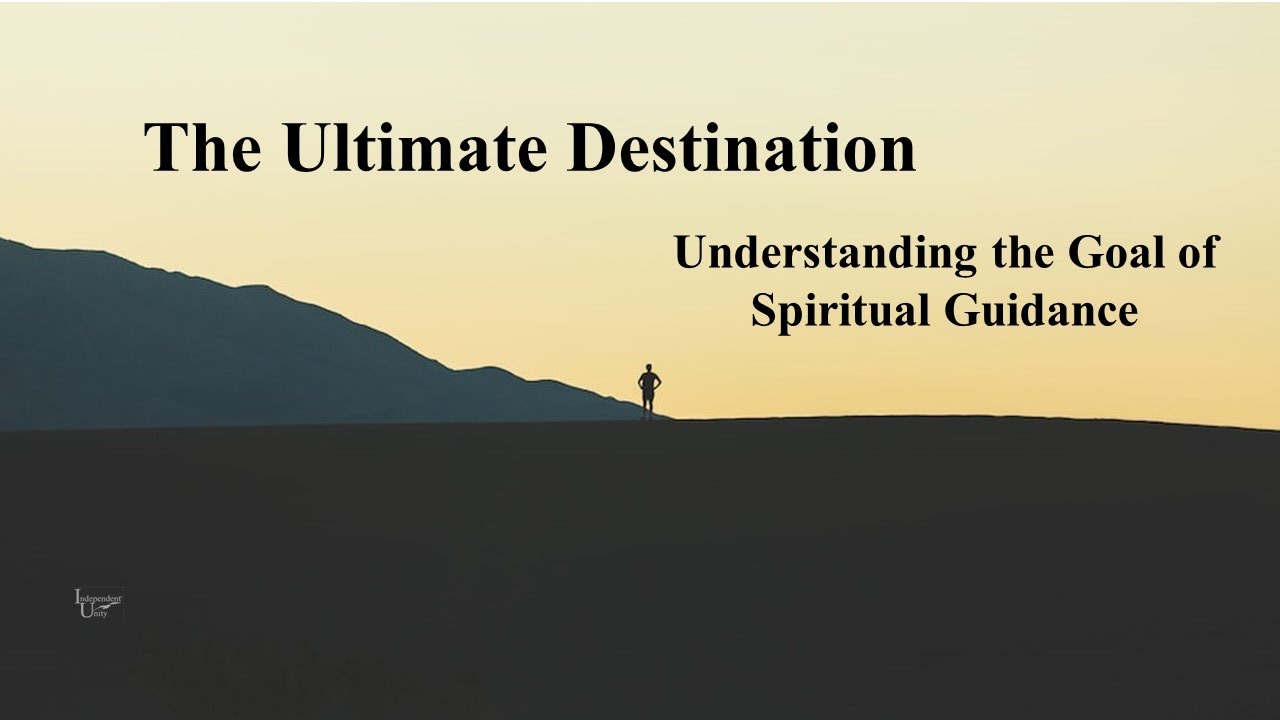 The Ultimate Destination: Understanding the Goal of Spiritual Guidance ...