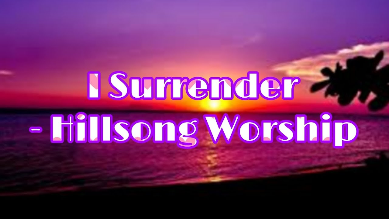 I Surrender - Hillsong Worship(Lyrics) - YouTube