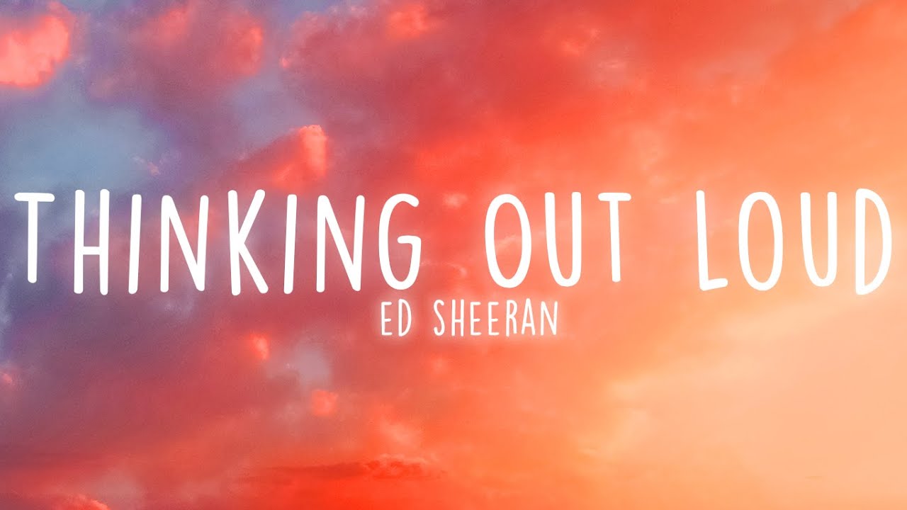 Ed Sheeran - Thinking Out Loud (Lyrics) - YouTube