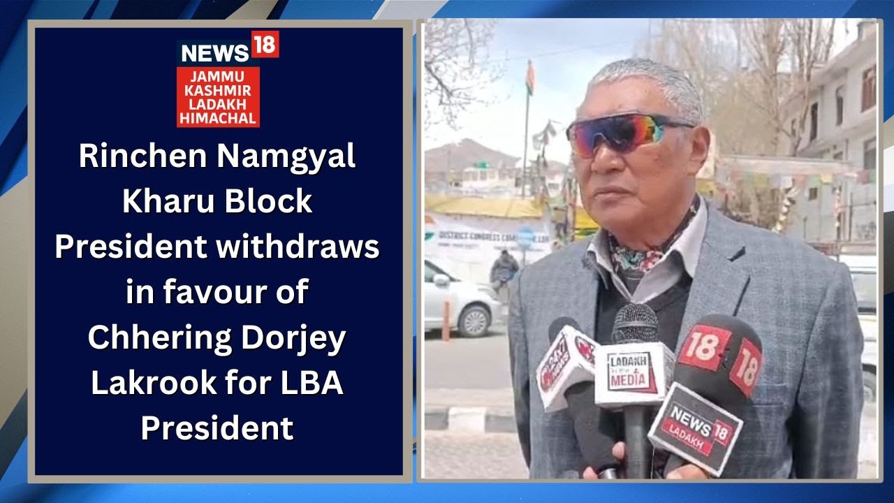Rinchen Namgyal Kharu Block President withdraws in favour of Chhering ...