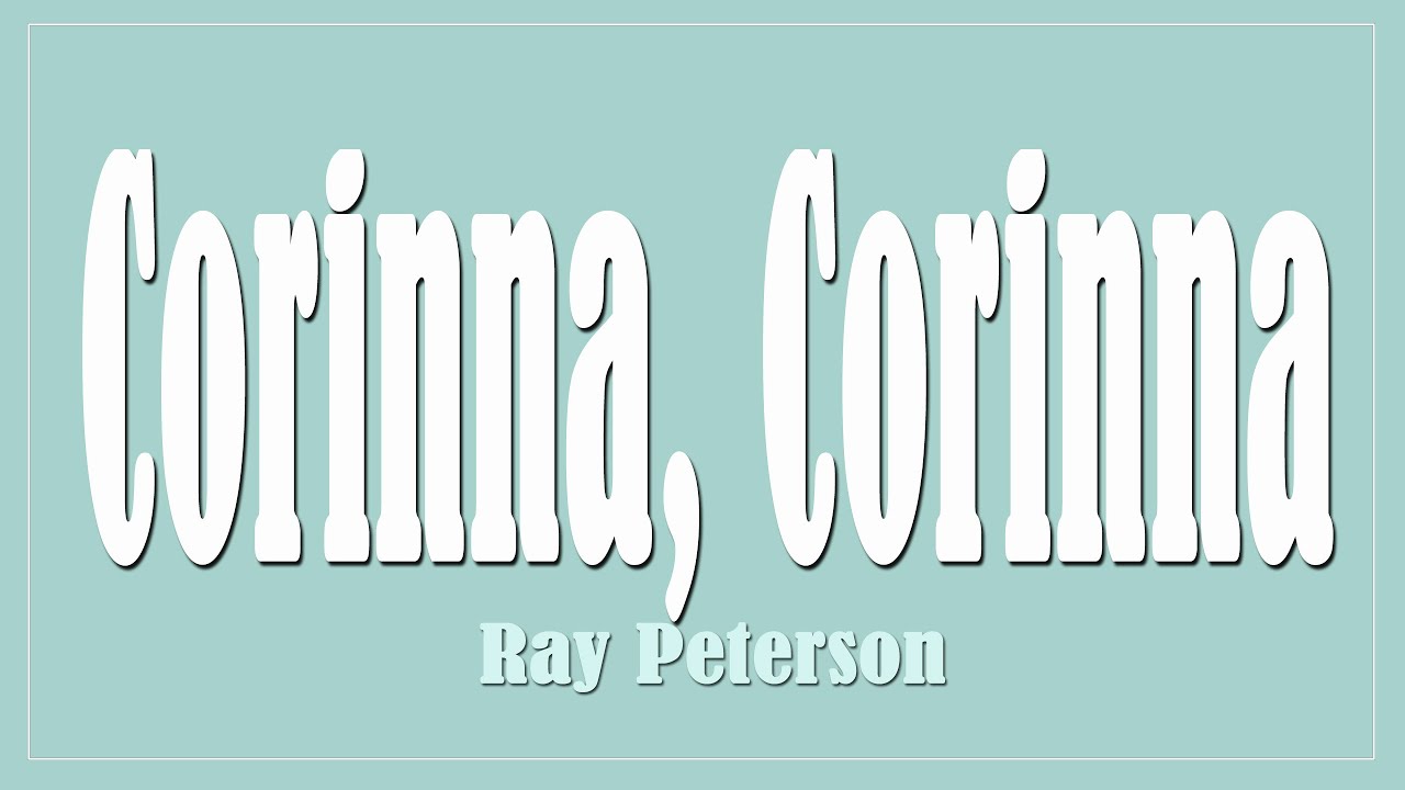 Corinna, Corinna - Ray Peterson (Lyrics) - YouTube
