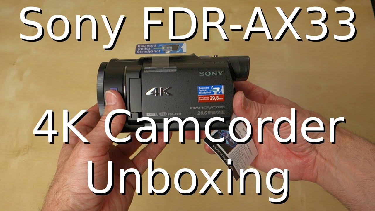 Sony FDR-AX33 4K Camcorder Unboxing and Sample Footage - YouTube