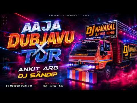 AAJA DUBJAVU X TUR DJ ANKIT ARG FT.DJ SANDIP