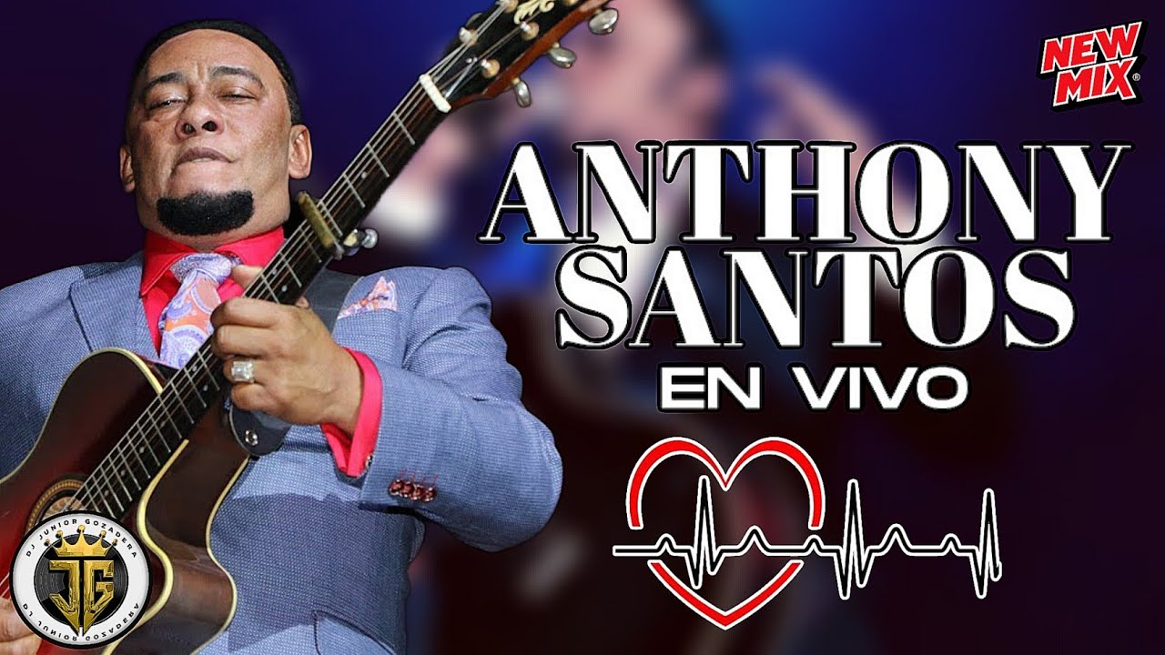 ANTHONY SANTOS CANTANDO TODOS SUS EXITOS EN VIVO - MEZCLA DE ANTHONY SANTOS - ANTHONY SANTOS ...