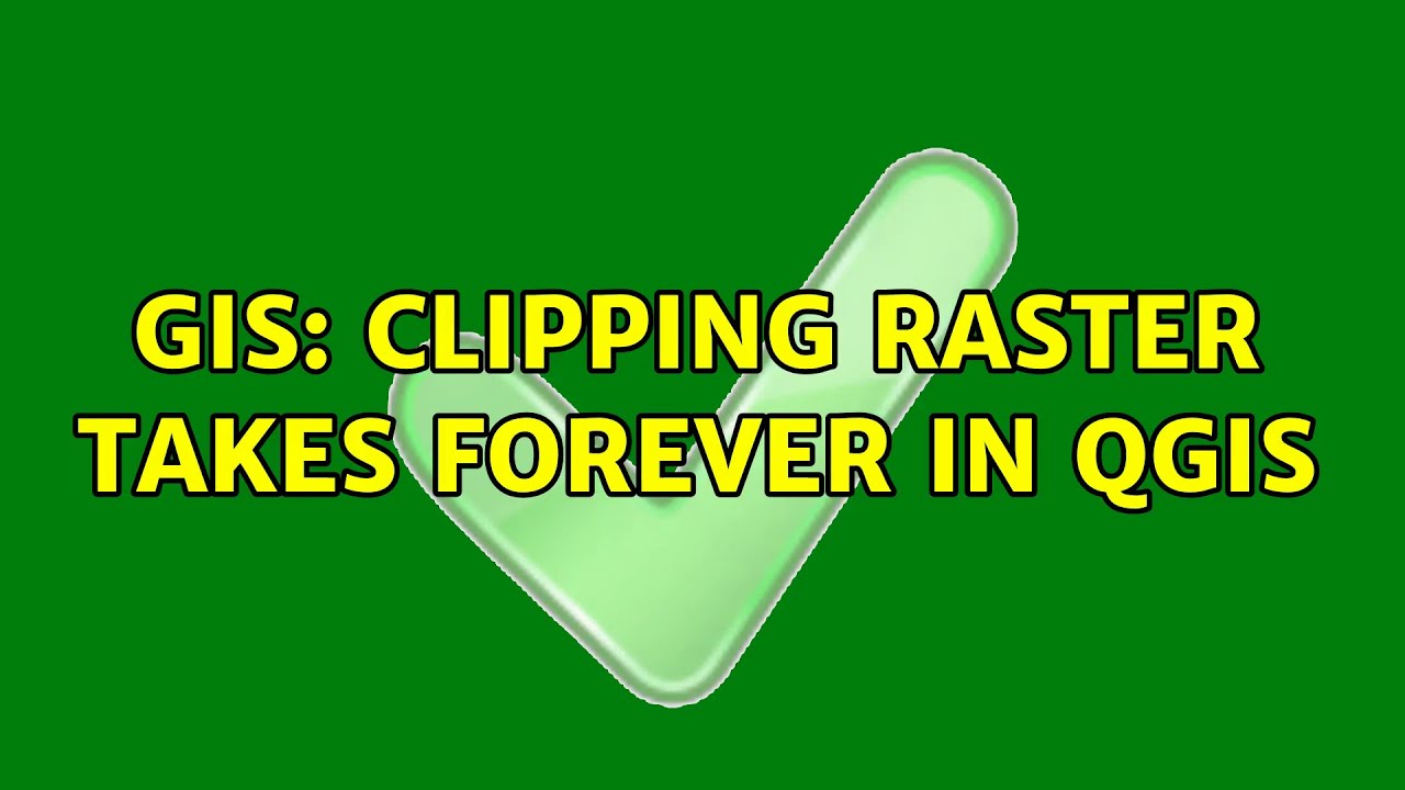 GIS: Clipping raster takes forever in QGIS (2 Solutions!!) - YouTube