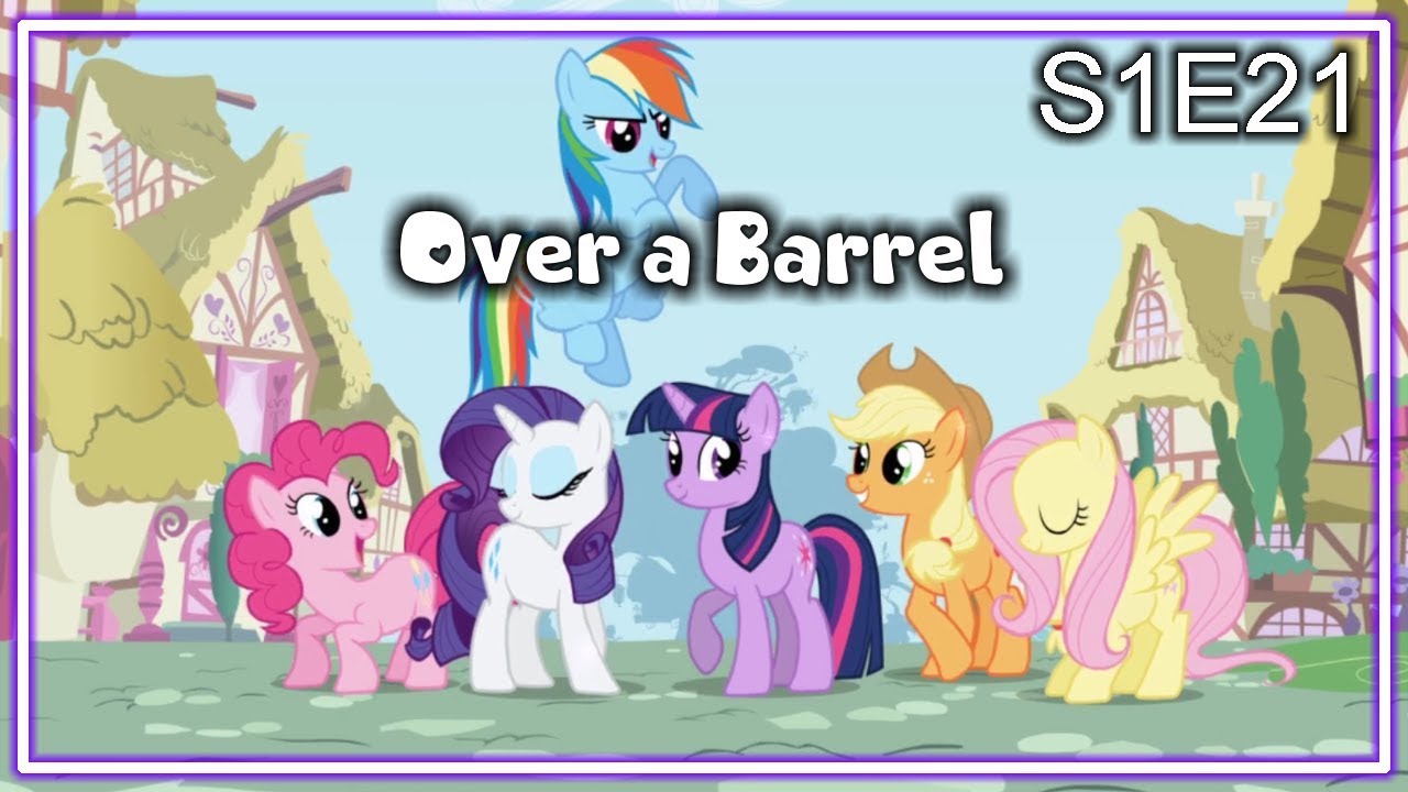 My Little Pony Streaminations S1E21: Over A Barrel - YouTube